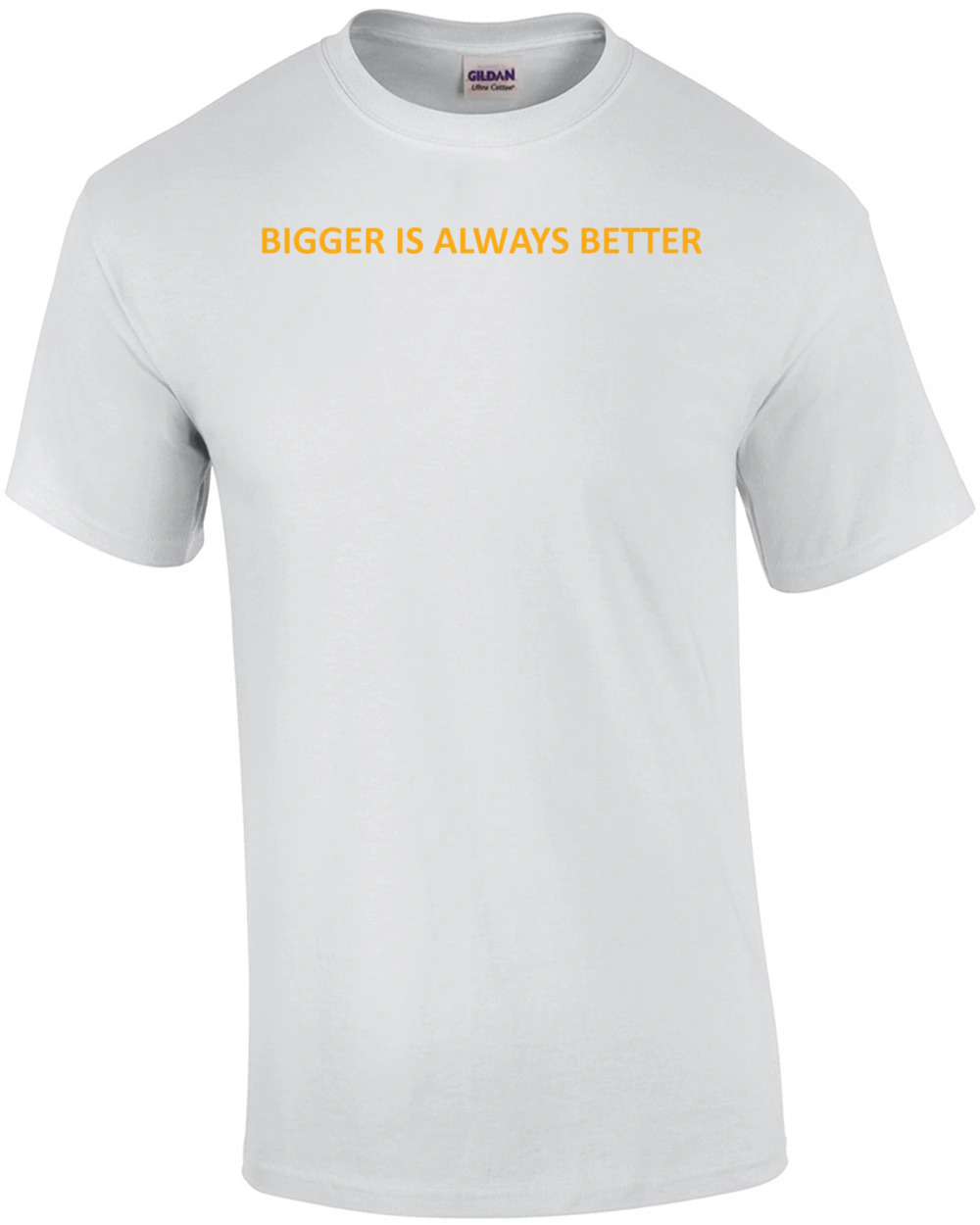 BIGGER IS ALWAYS BETTER shirt