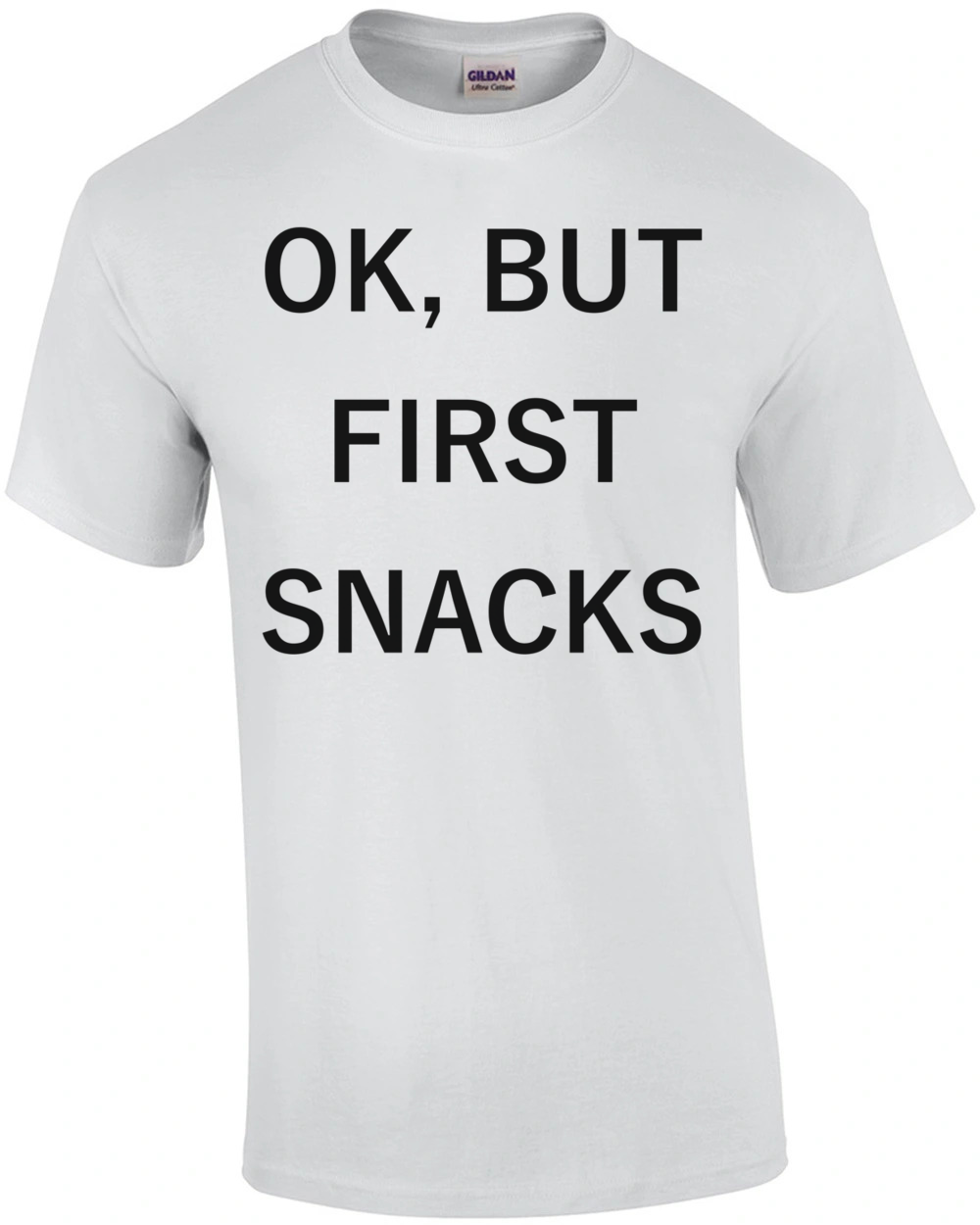 OK, BUT FIRST SNACKS - Funny food t-shirt