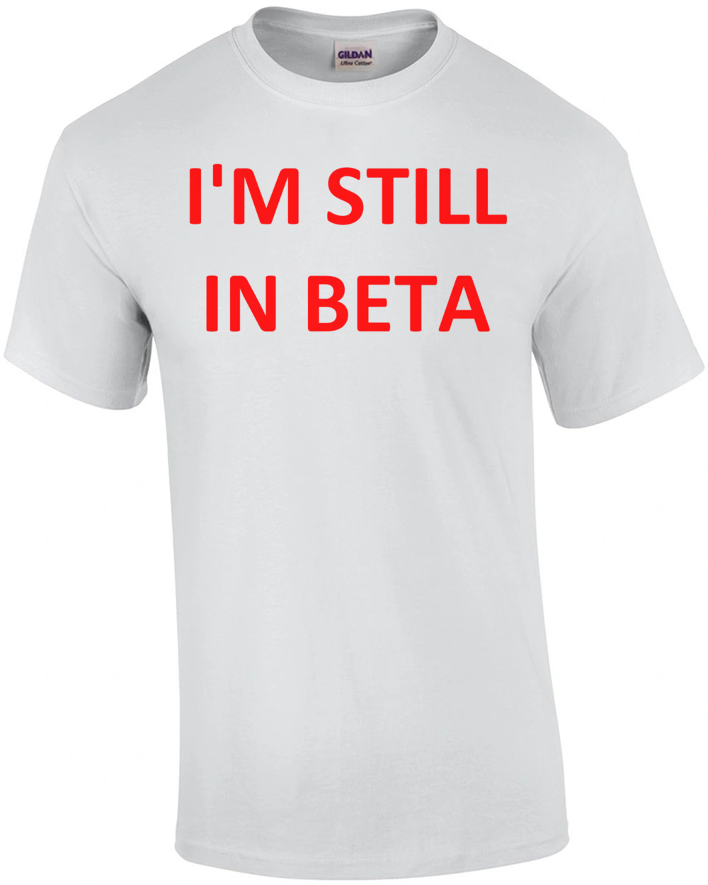 I'M STILL IN BETA shirt