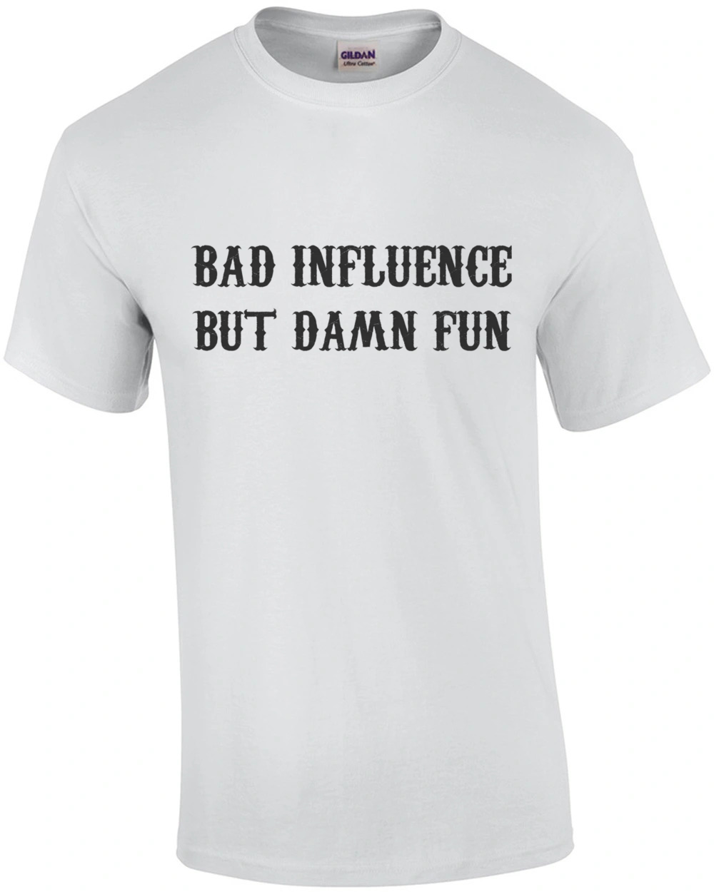 Bad Influence but damn fun - funny t-shirt