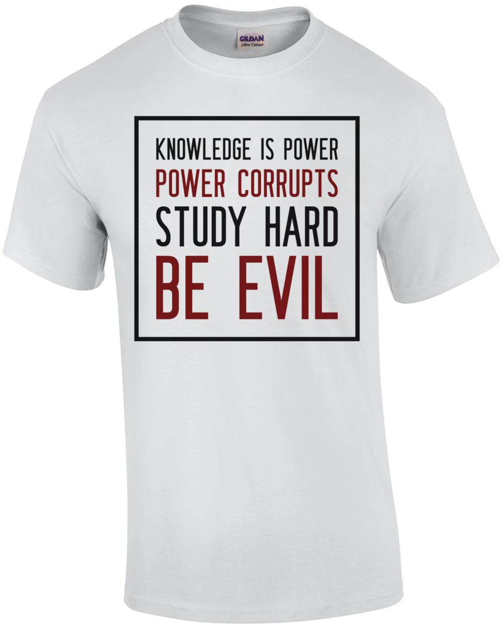 Knowledge is power - Power corrupts - Study Hard - Be Evil - T-Shirt