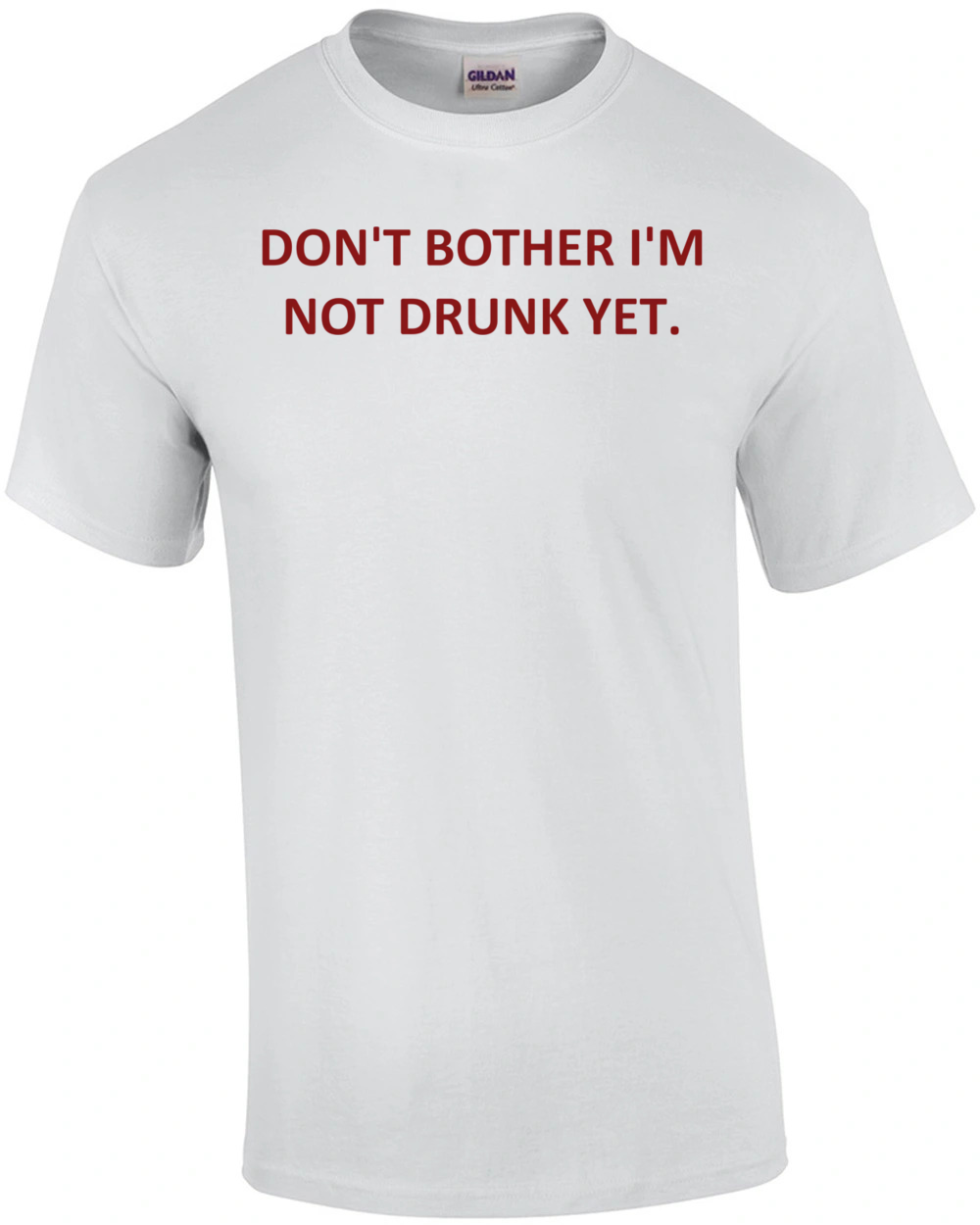 DON'T BOTHER I'M NOT DRUNK YET. shirt