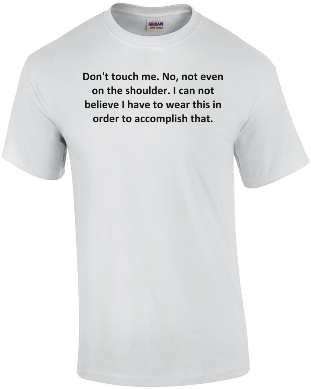 Don't touch me. No, not even on the shoulder. I can not believe I have ...