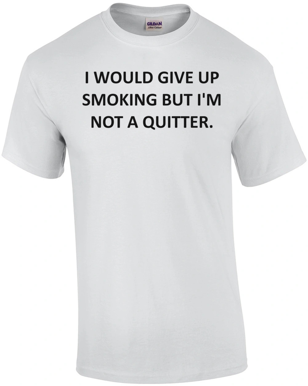 I WOULD GIVE UP SMOKING BUT I'M NOT A QUITTER. shirt