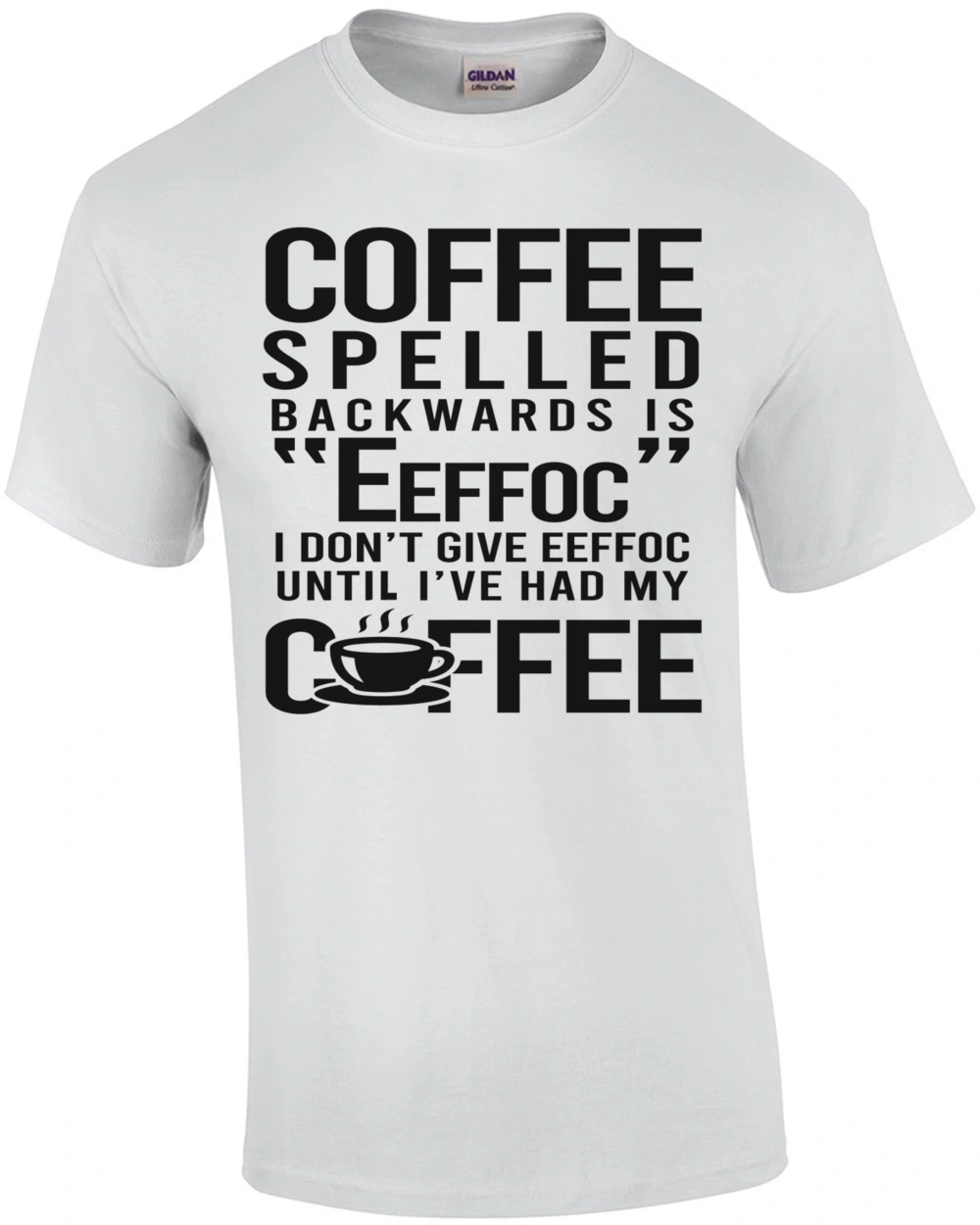 Coffee spelled backwards is \\\"eeffoc\\\" I don't give eefoc until I ...
