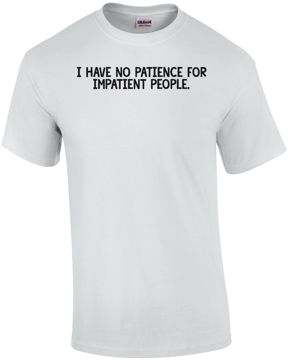 I have NO patience for impatient people. shirt