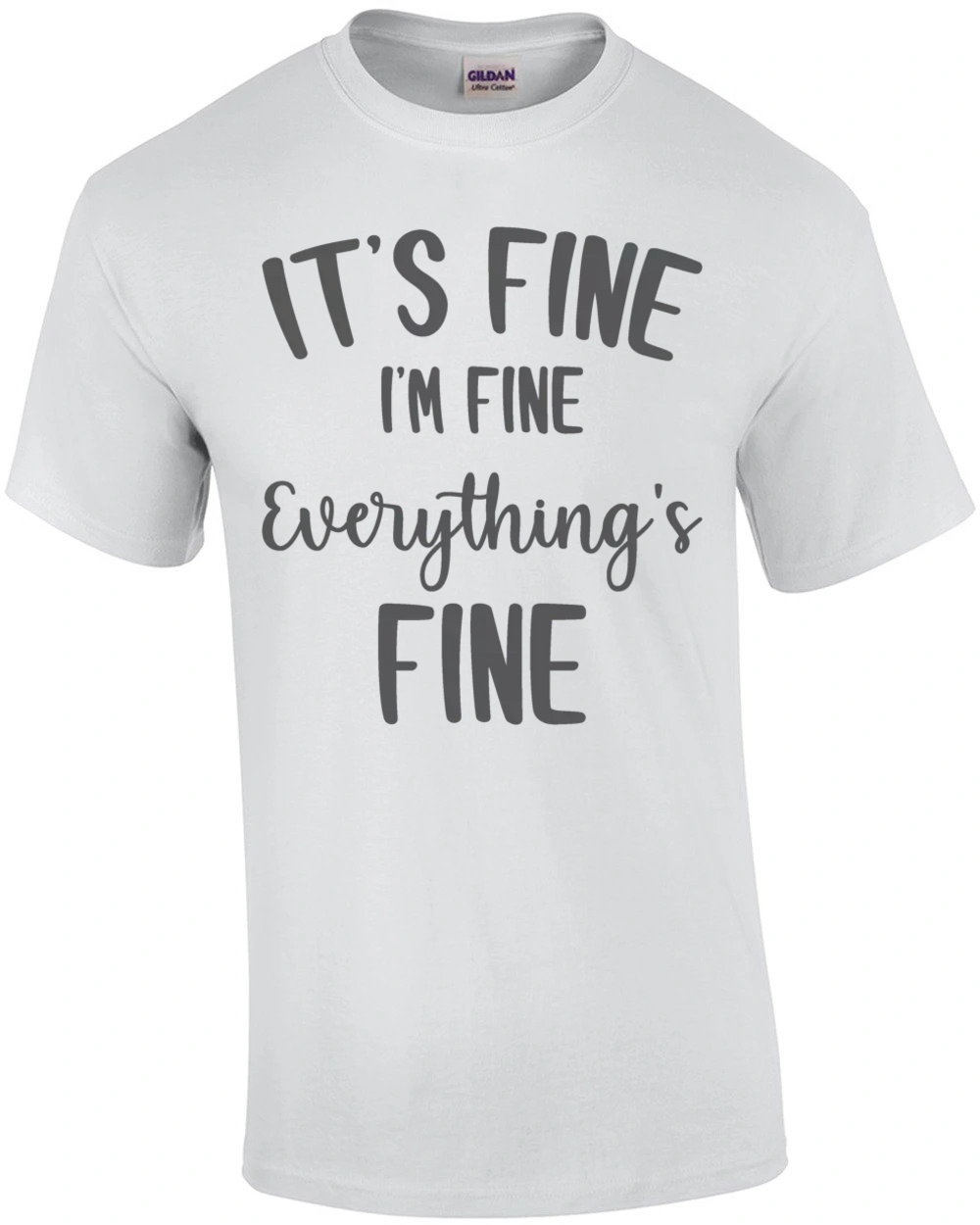 It's fine. I'm fine. Everything's fine - funny t-shirt