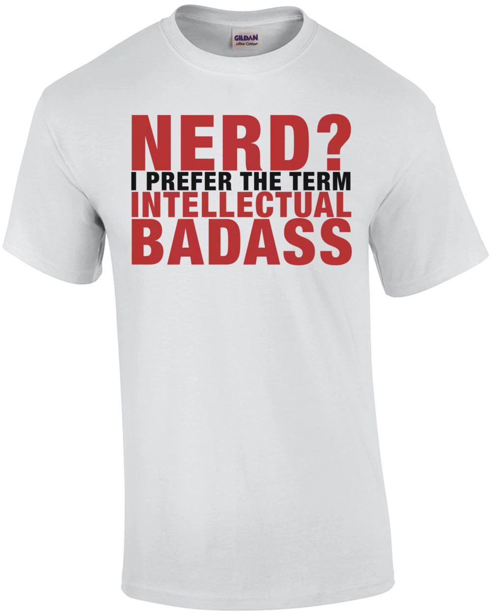 Nerd? I Prefer the Term Intellectual Badass shirt