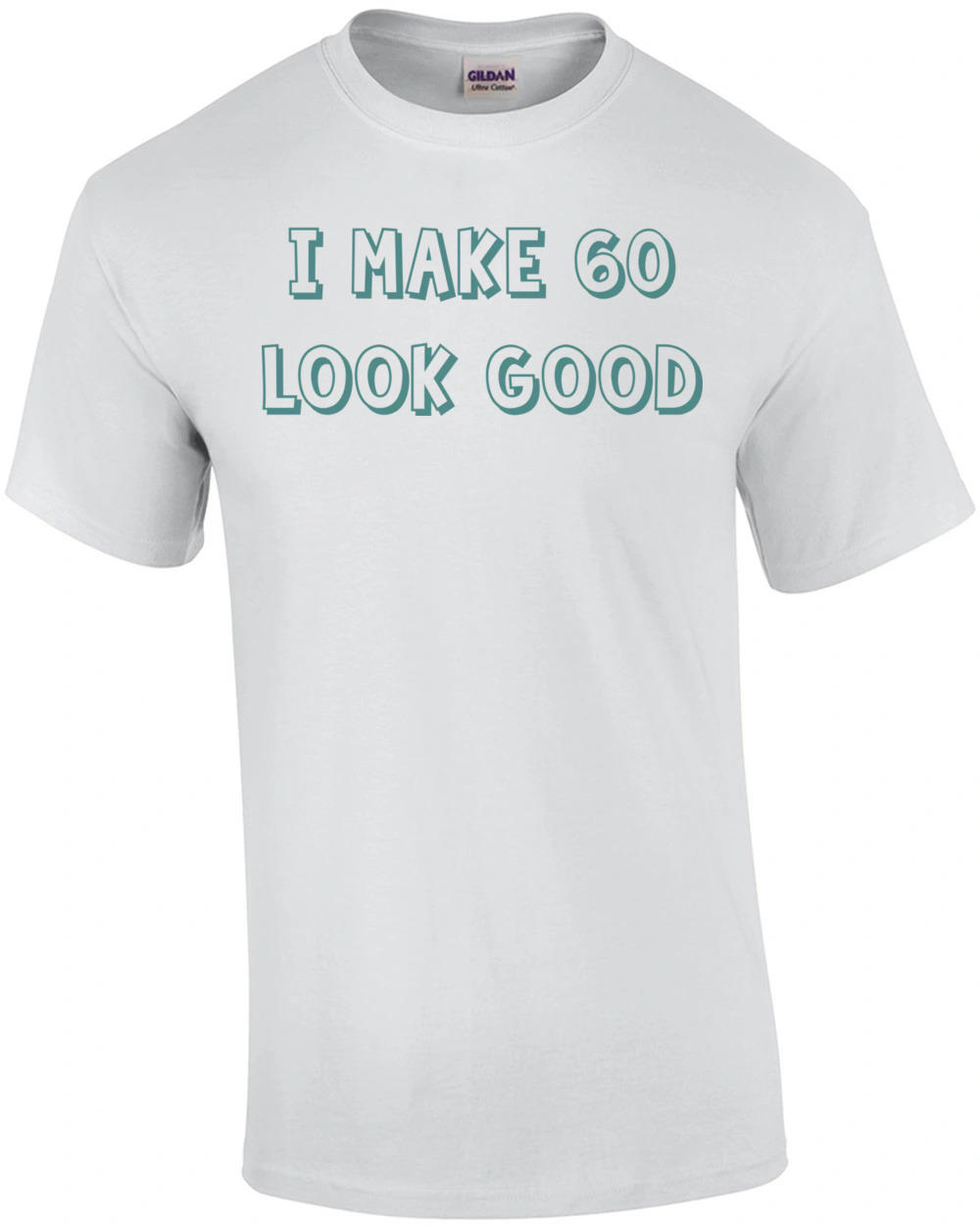 I make 60 look good - sixty 60 birthday t-shirt shirt
