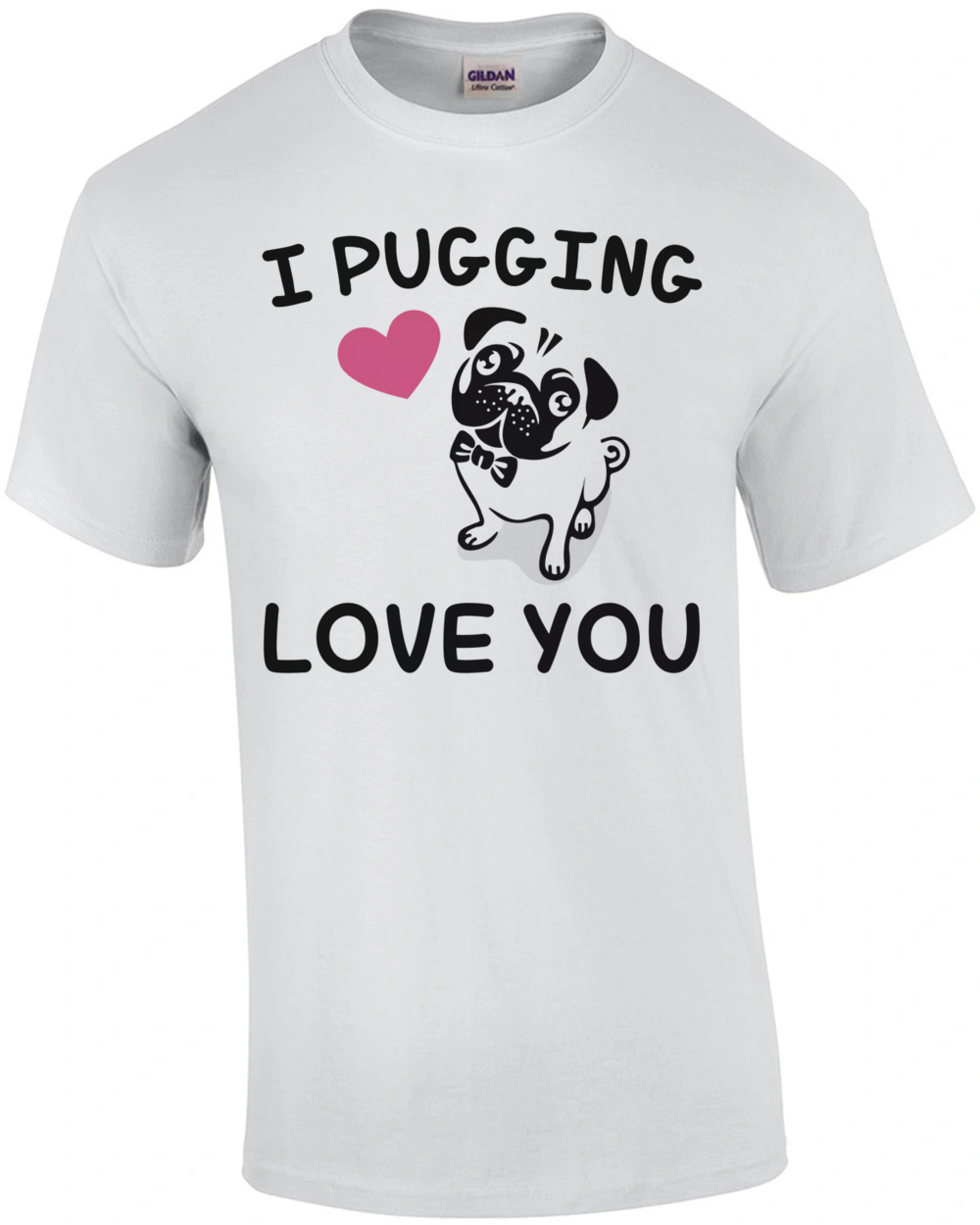 I pugging love you - Pug T-shirt