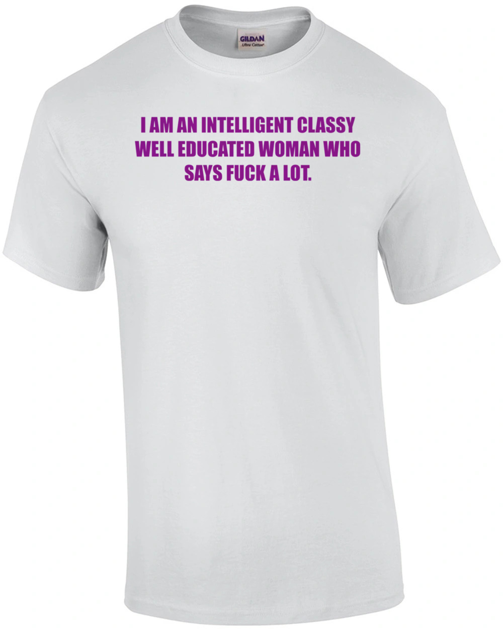 I Am An Intelligent Classy Well Educated Woman Who Says Fuck A Lot. Shirt