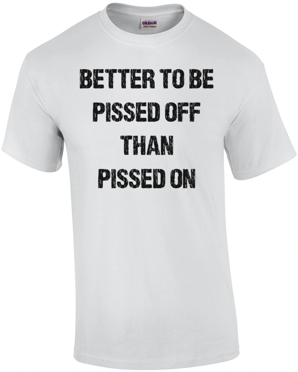 Better to be pissed off than pissed on! Funny graphic tee