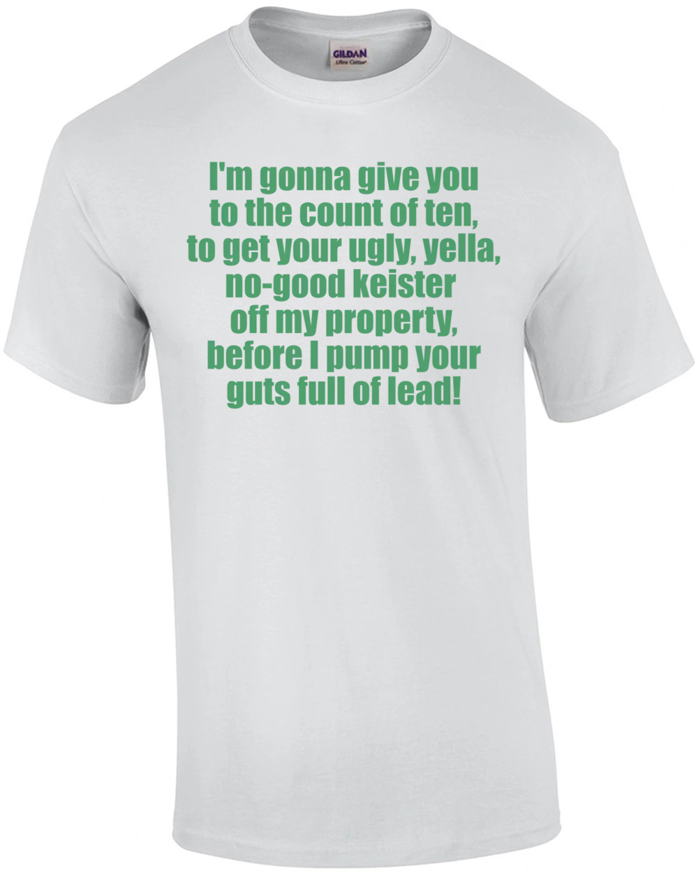 I'm gonna give you to the count of ten, to get your ugly, yella, no ...