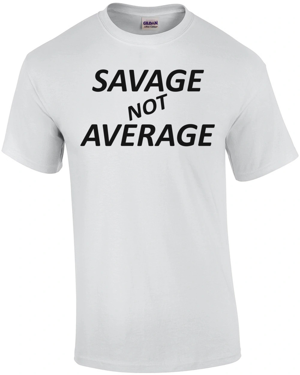 Savage Not Average - Funny T-Shirt