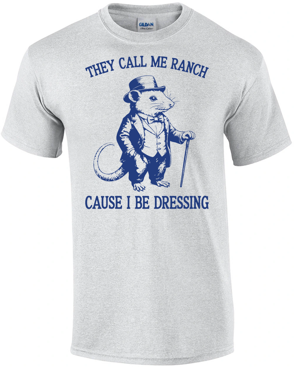 They Call Me Ranch Because I be Dressing T-Shirt | Better Than Pants