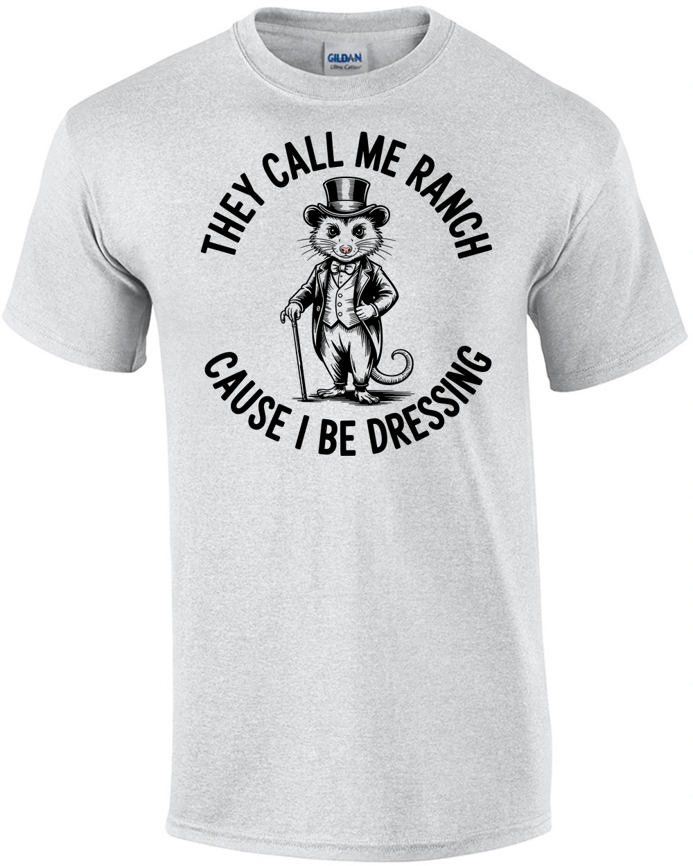 They Call Me Ranch Because I Be Dressing Classy T-Shirt | Better Than Pants