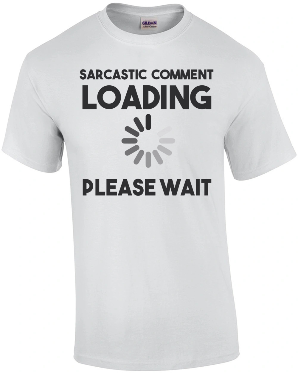 Sarcastic comment loading please wait - funny t-shirt