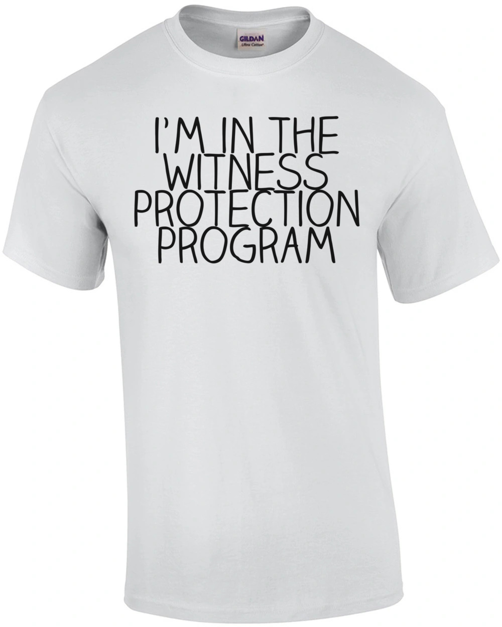I'm In The Witness Protection Program - Funny T-shirt
