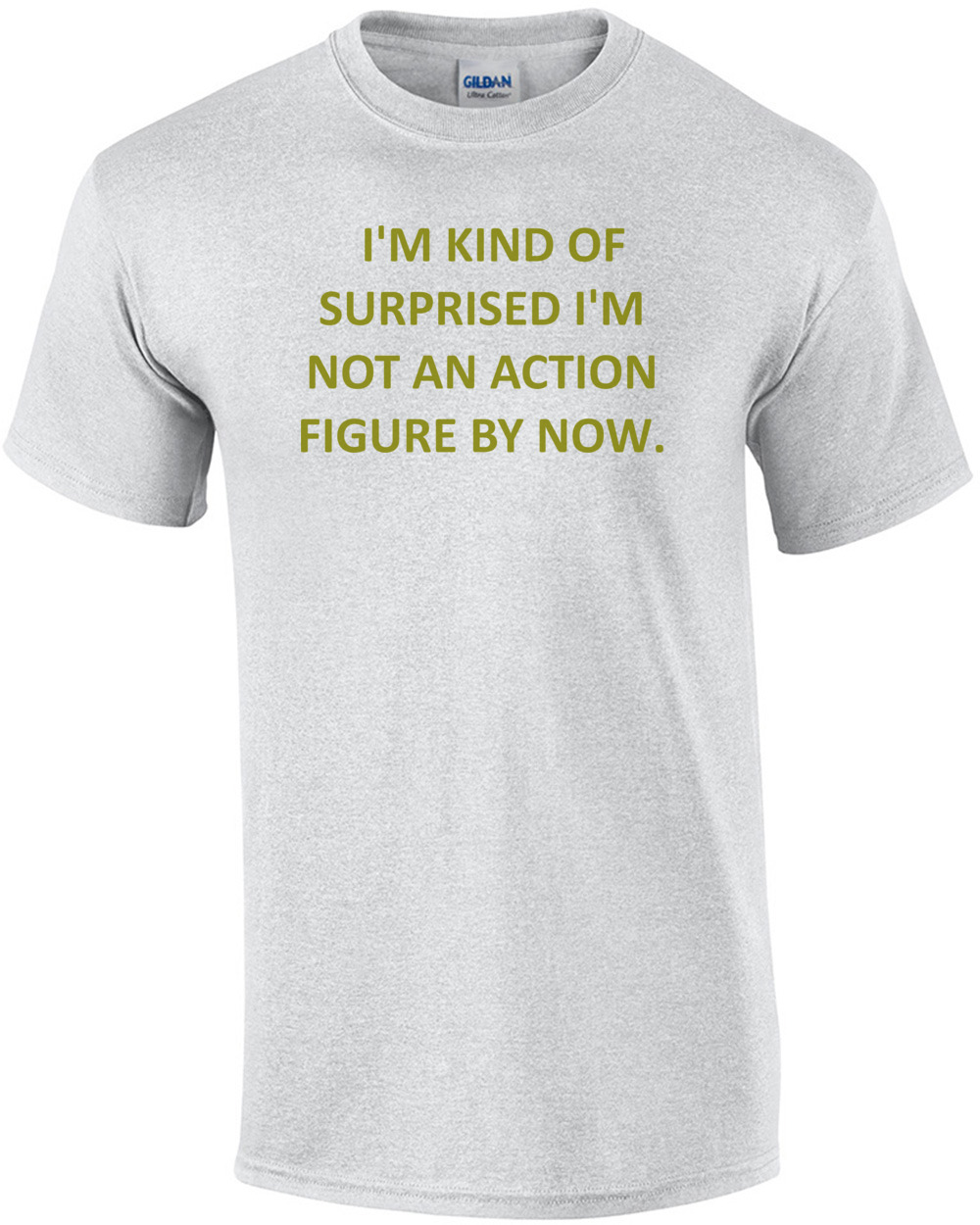 I'M KIND OF SURPRISED I'M NOT AN ACTION FIGURE BY NOW. Shirt | eBay