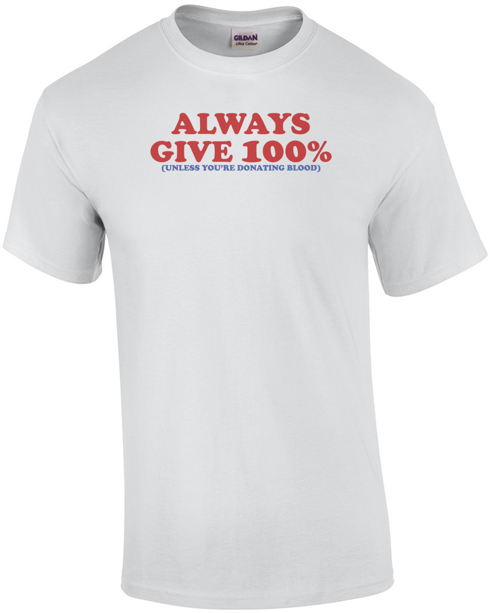 Always Give 100 Percent, Unless You're Giving Blood Shirt | eBay