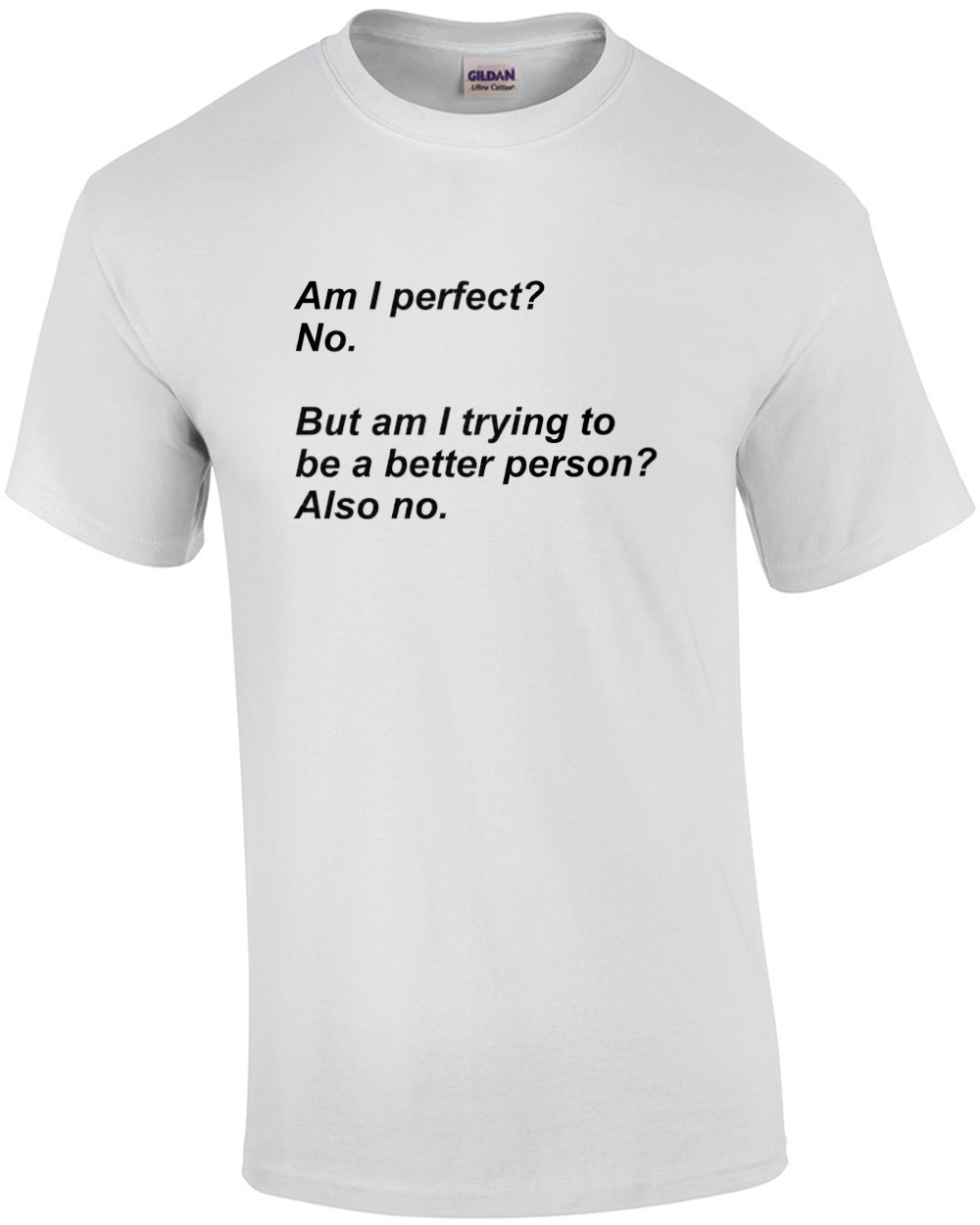 Am I perfect? No. But am I trying to be a better person? Also no ...