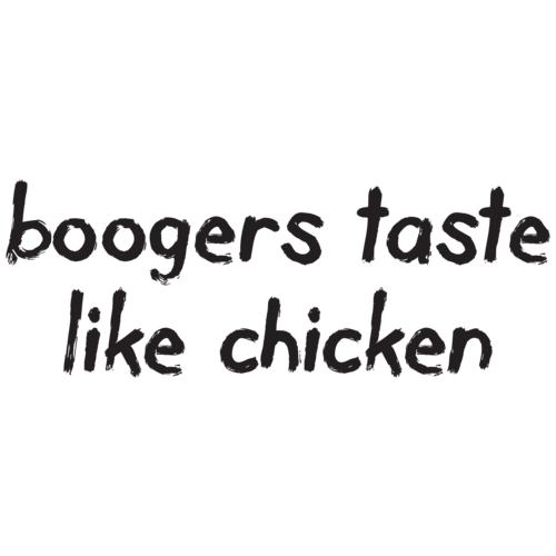 Boogers Taste Like Chicken T-shirt