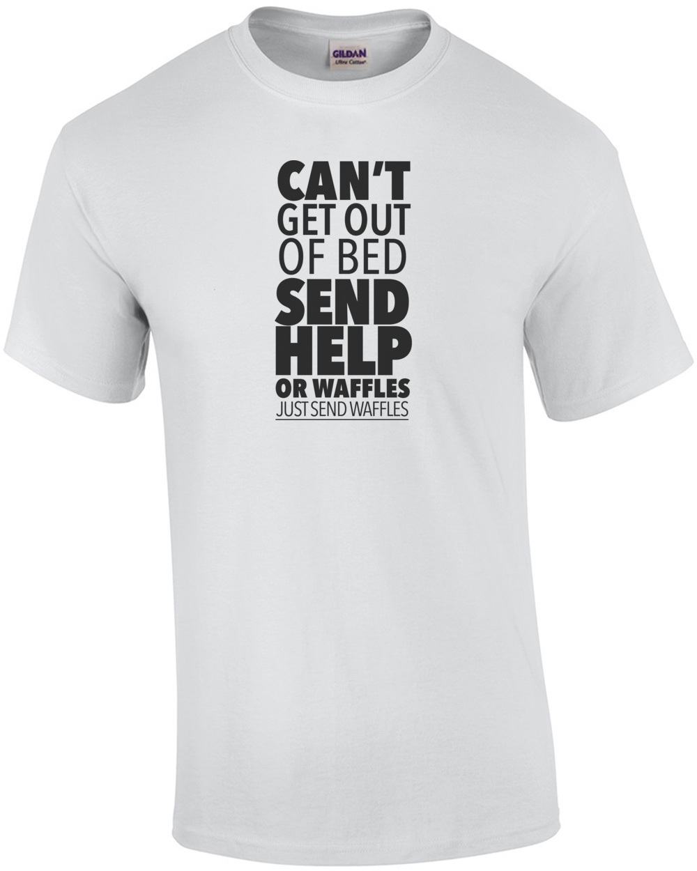 Can't get out of bed send help or waffles - just send waffles - funny t ...
