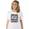 Weak Tips Weak Drinks - Funny Bartending / Bartender T-Shirt