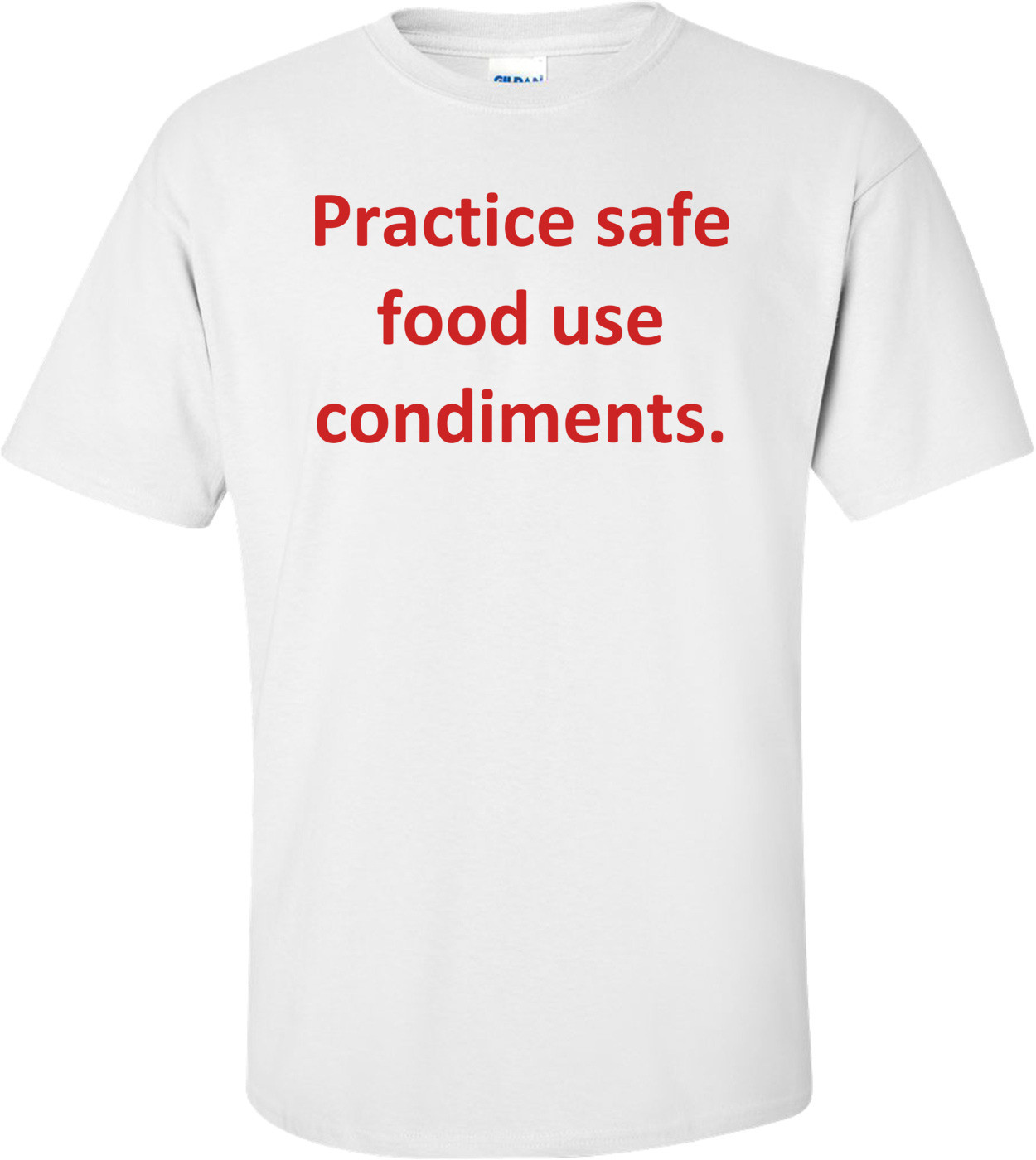 Practice safe food use condiments. shirt