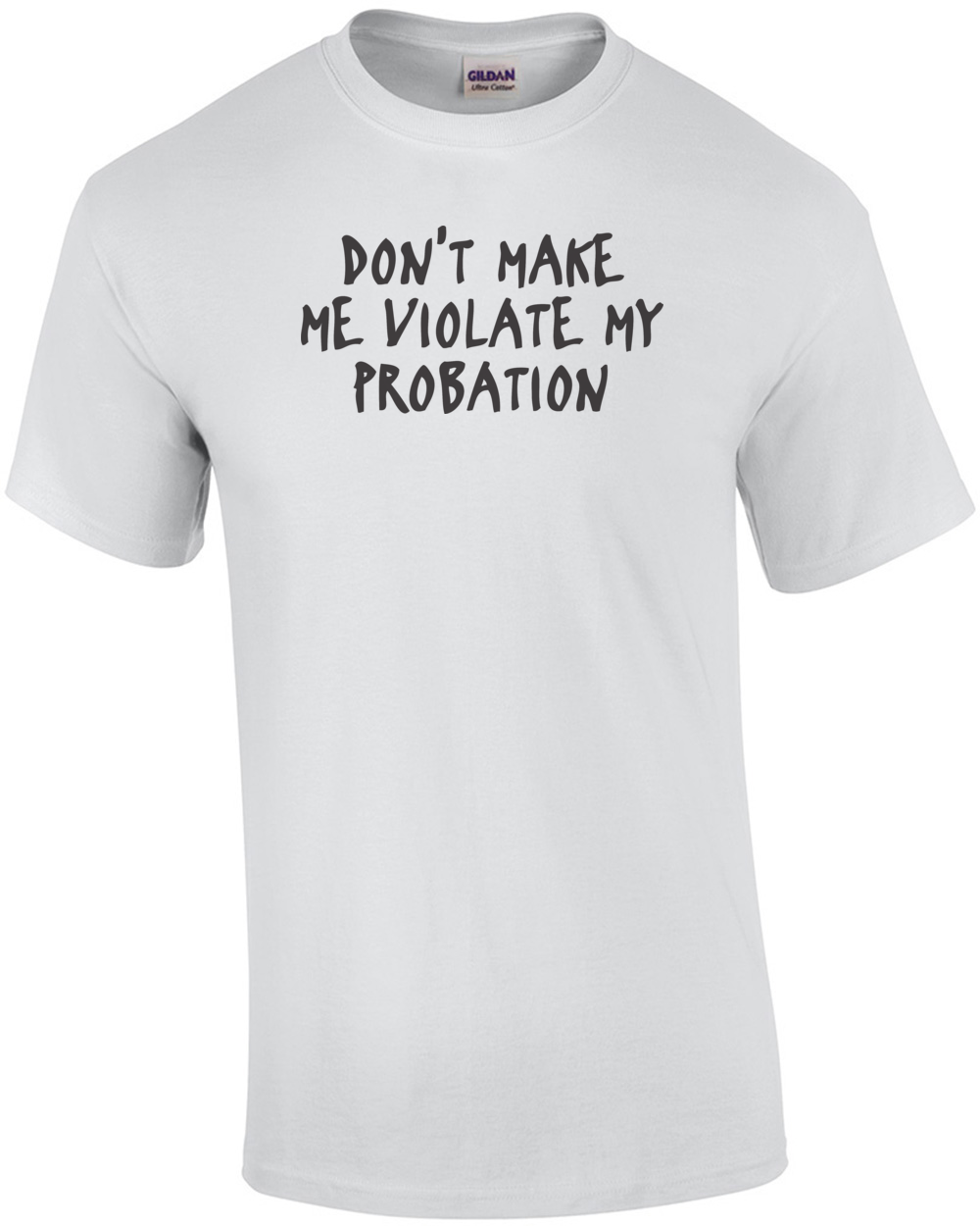 Don't Make Me Violate My Probation Funny T-shirt | eBay