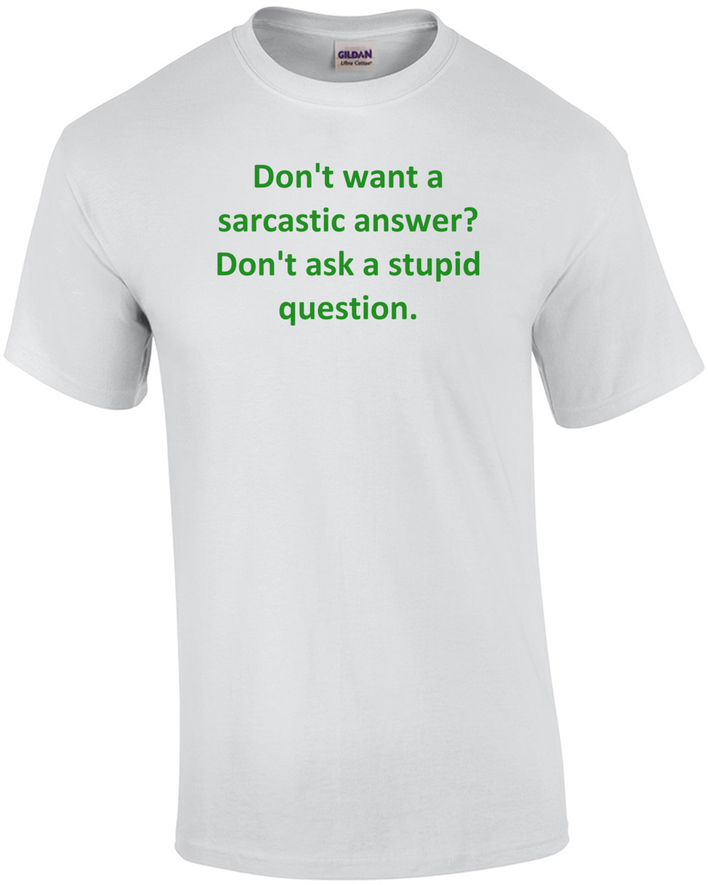 Don't want a sarcastic answer? Don't ask a stupid question. Shirt | eBay