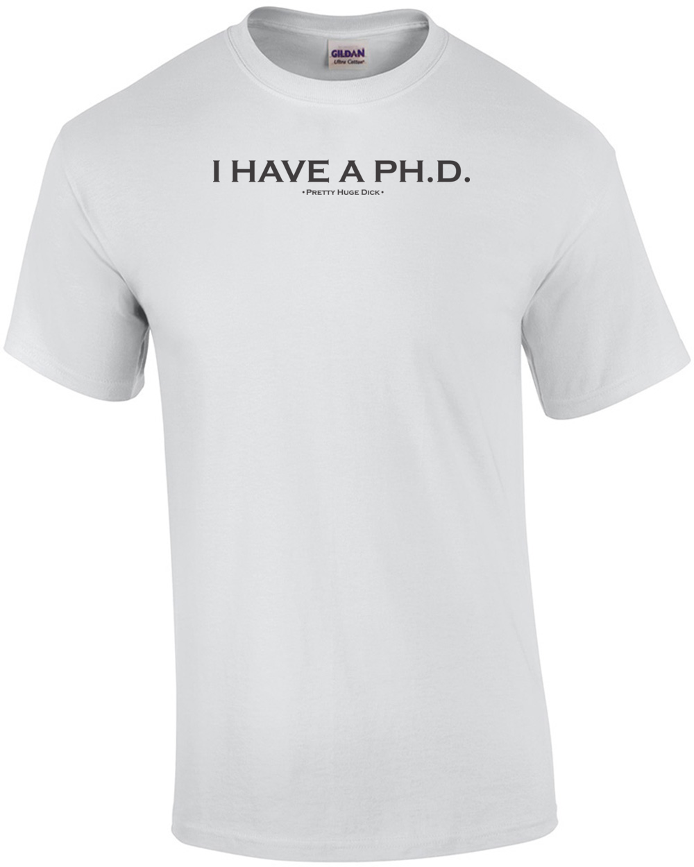 I Have A P H D Pretty Huge Dick T Shirt Ebay