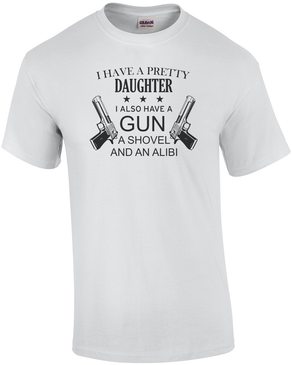 I have a pretty daughter. I also have a gun, a shovel, and an alibi ...