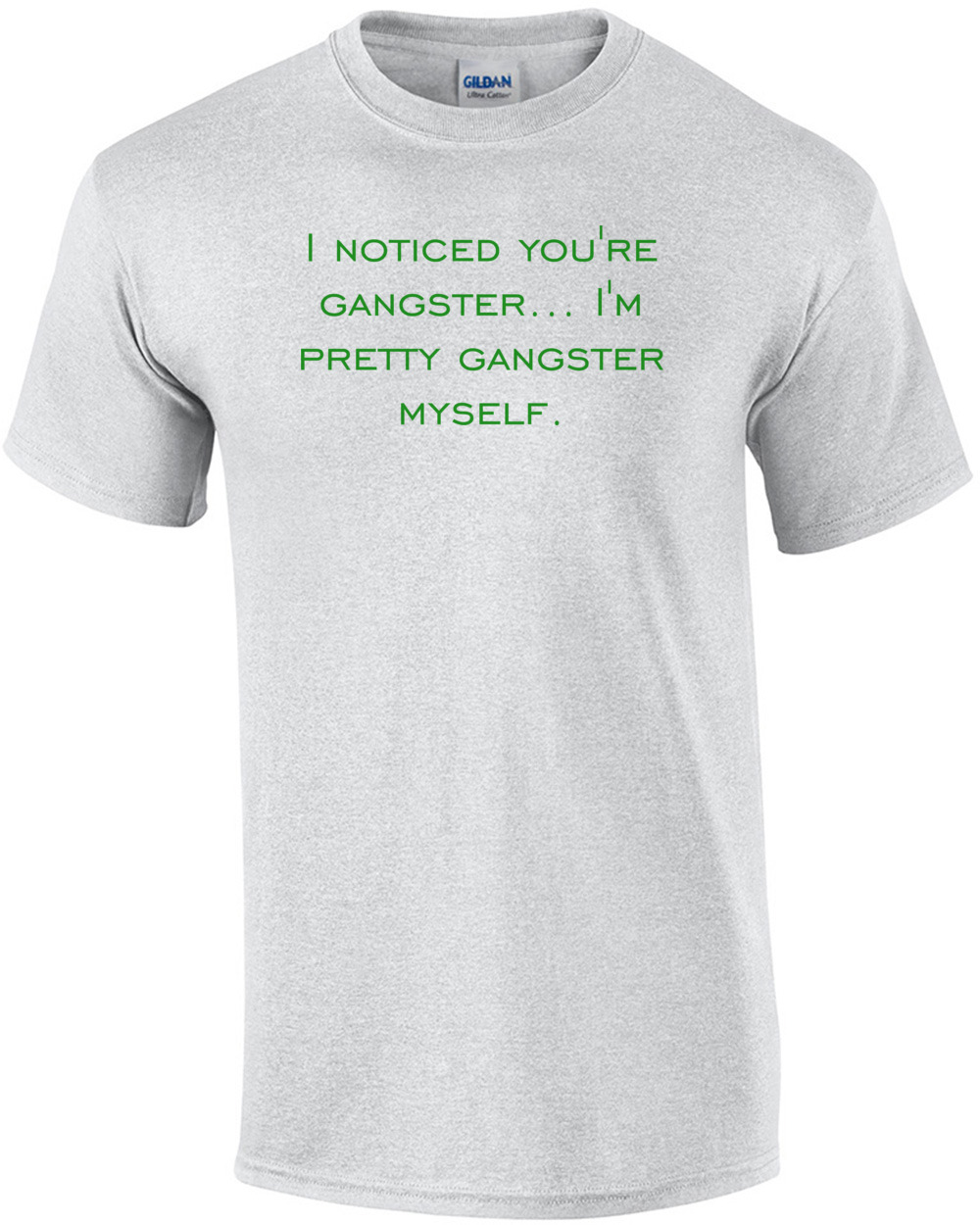 I noticed you're gangster... I'm pretty gangster myself. Shirt | eBay