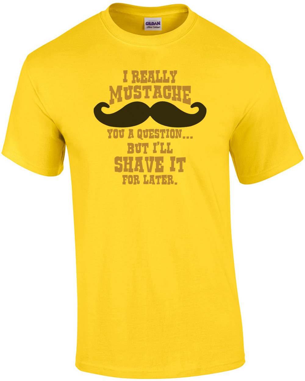 I Really Mustache You A Question But Ill Shave It For Later T-Shirt | eBay