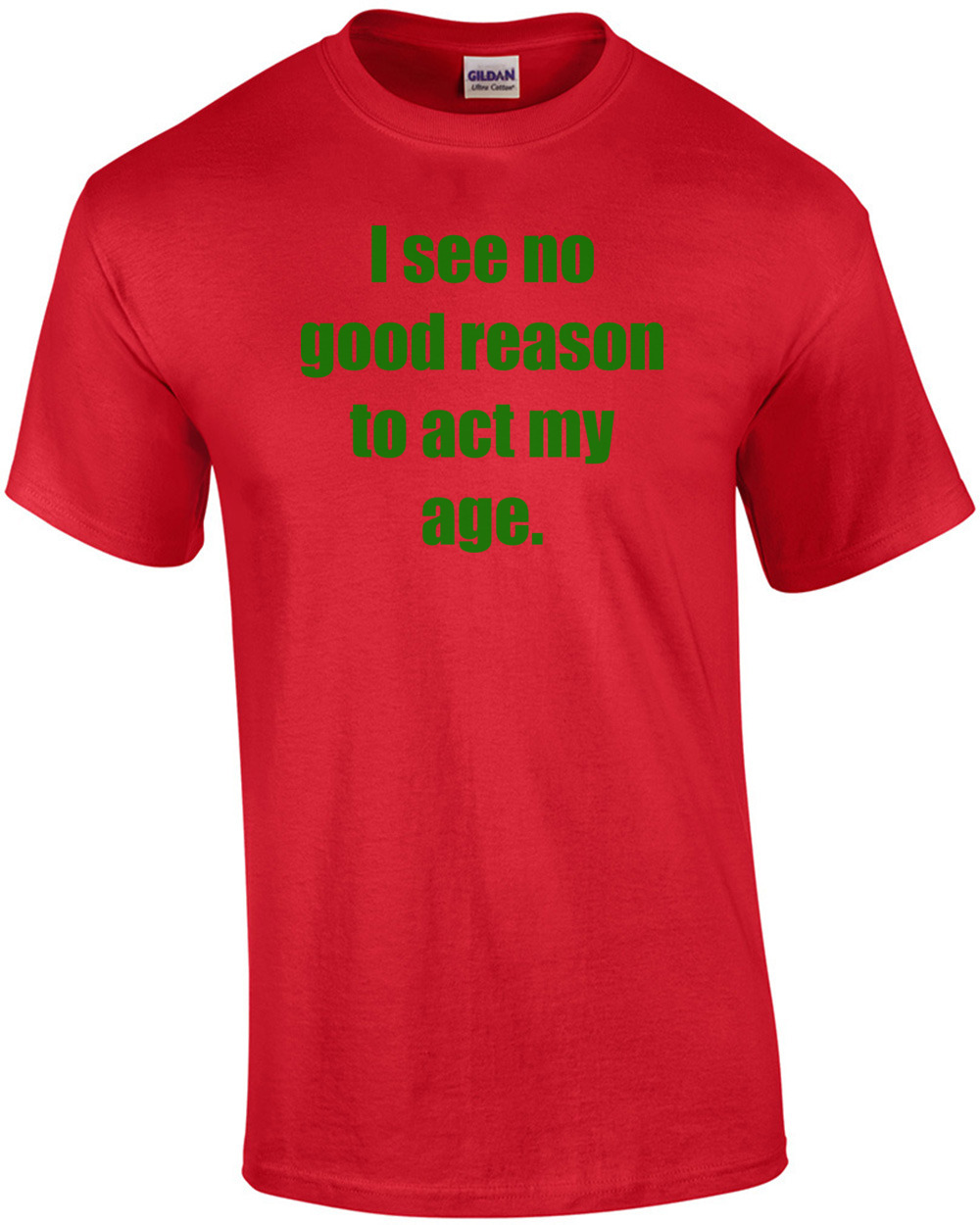 I see no good reason to act my age. Shirt | eBay
