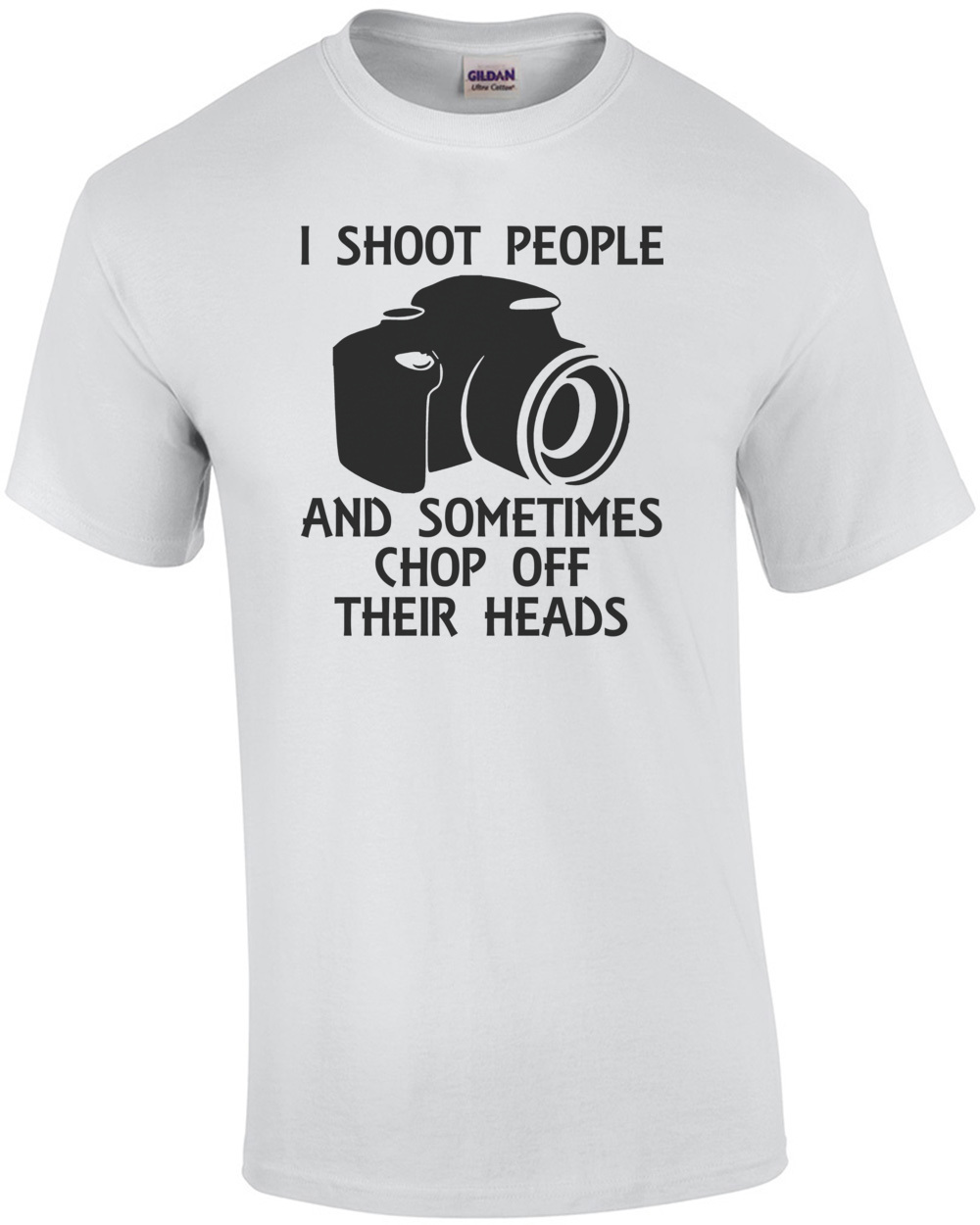 I Shoot People And Sometimes Chop Off Their Heads T-Shirt | eBay