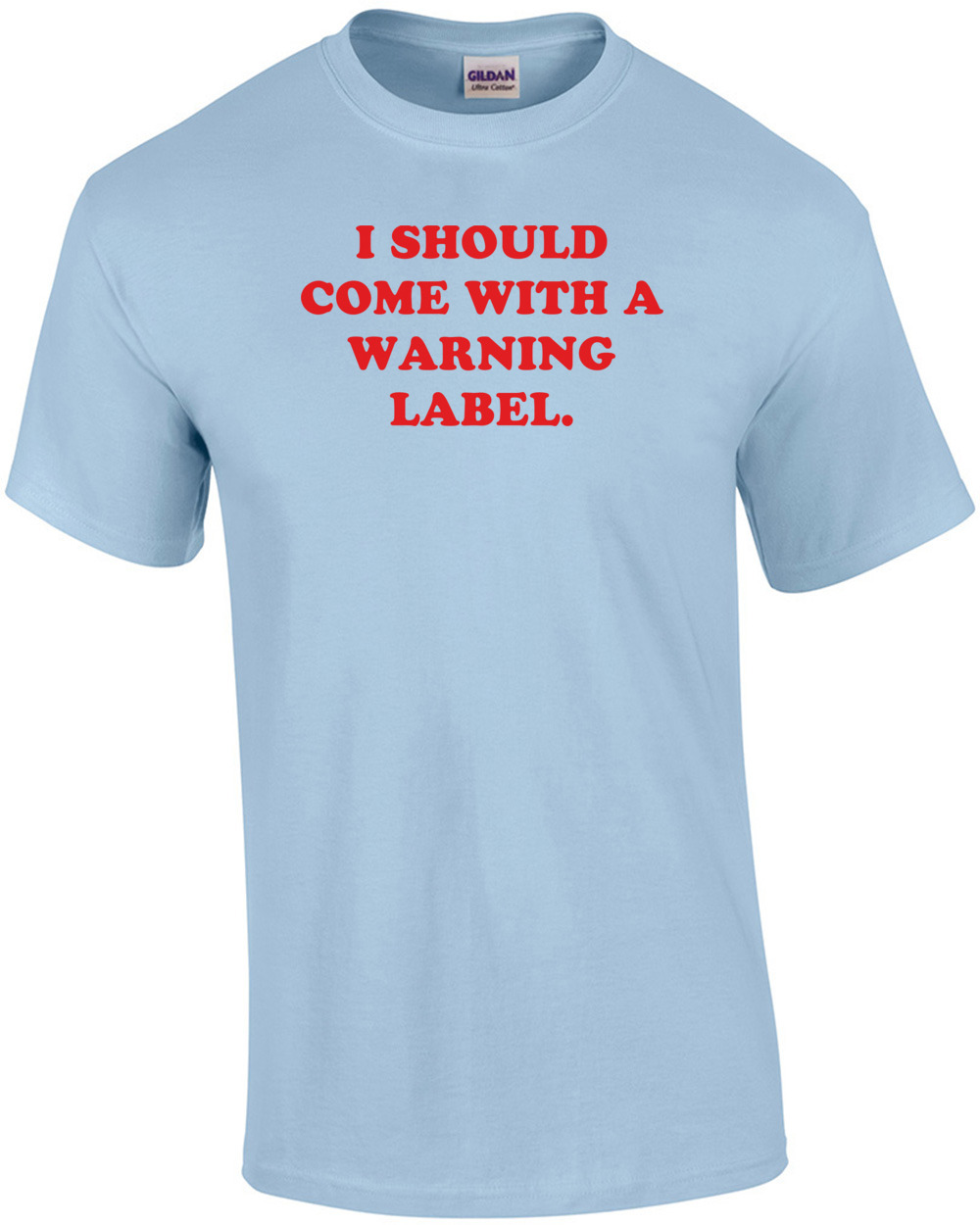 I SHOULD COME WITH A WARNING LABEL. Shirt | eBay