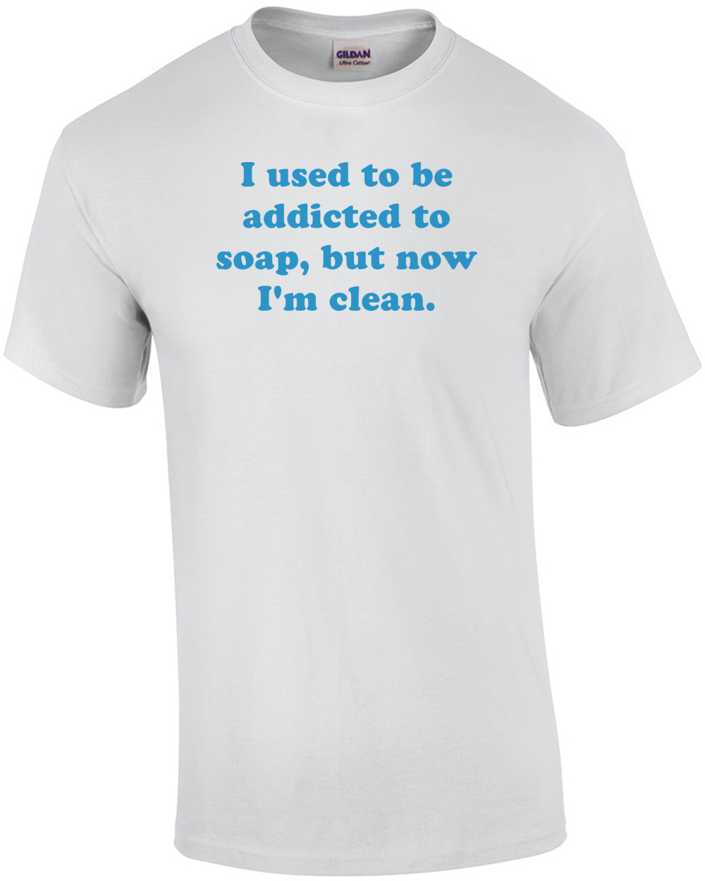 I used to be addicted to soap, but now I'm clean. Shirt | eBay