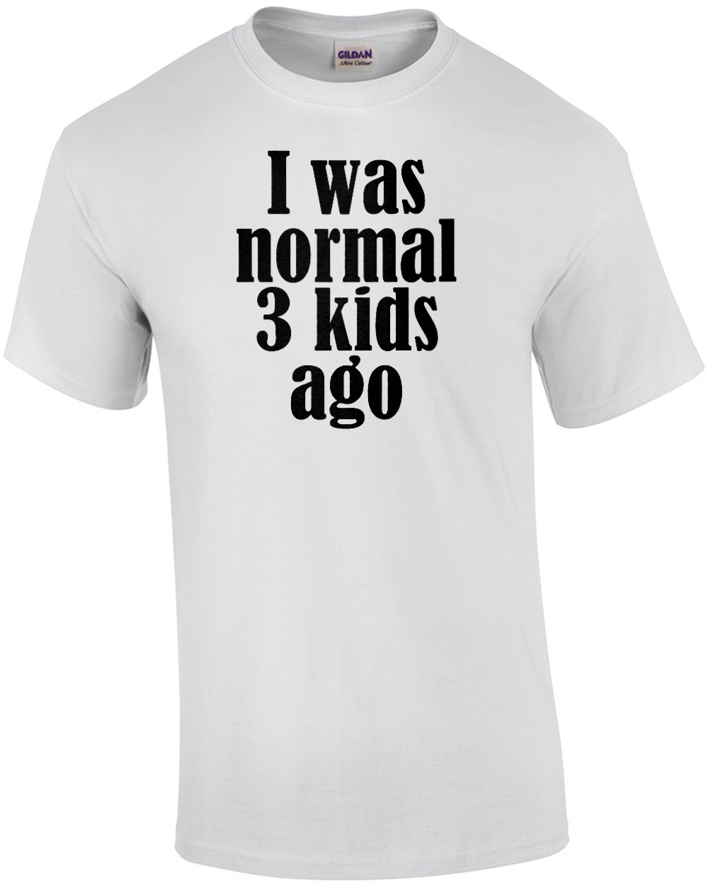 I was normal 3 kids ago - funny parent t-shirt | eBay