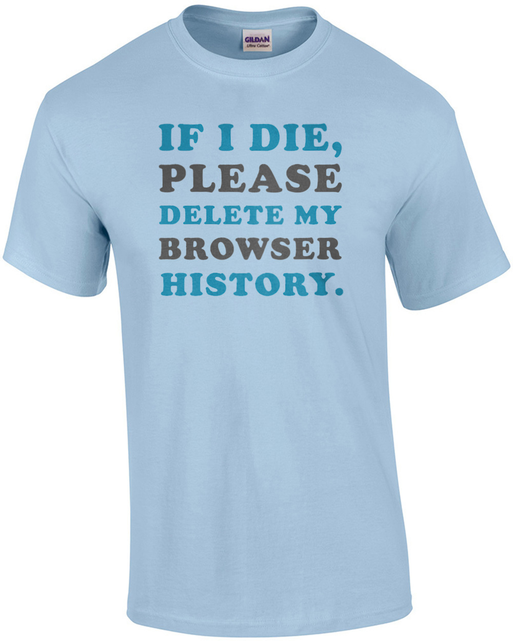 If I die, please delete my browser history - funny internet t-shirt | eBay