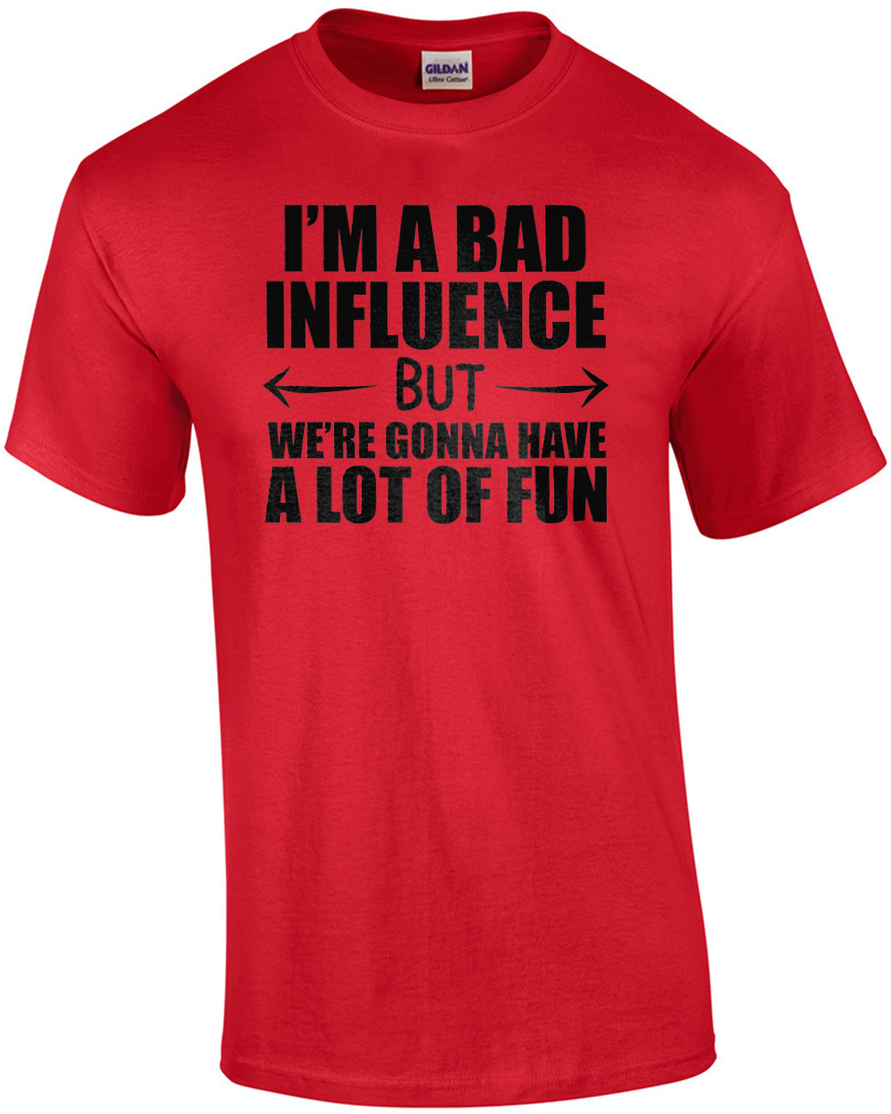 I'm a bad influence but we're gonna have a lot of fun - funny t-shirt ...
