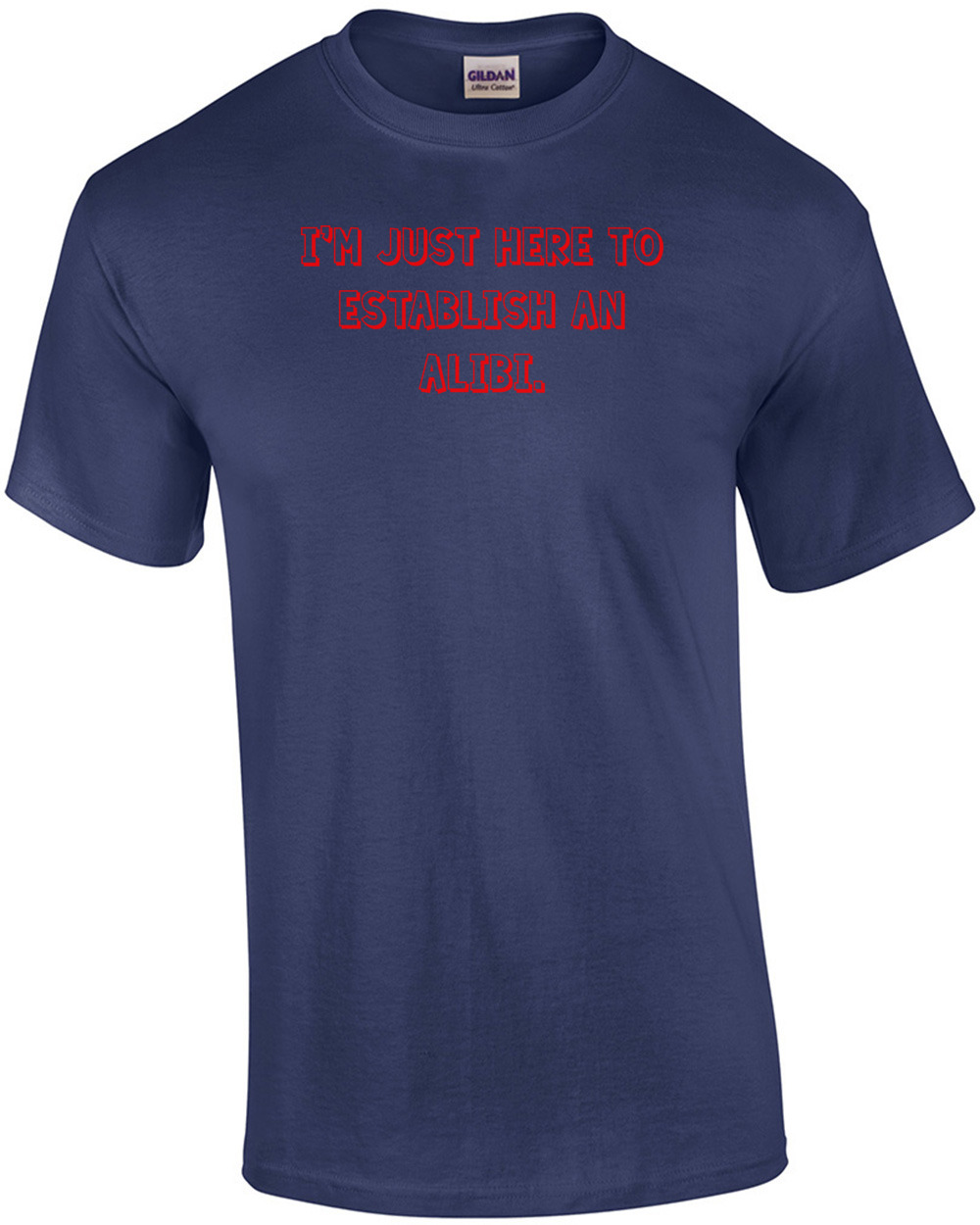 I'm just here to establish an alibi. Shirt | eBay