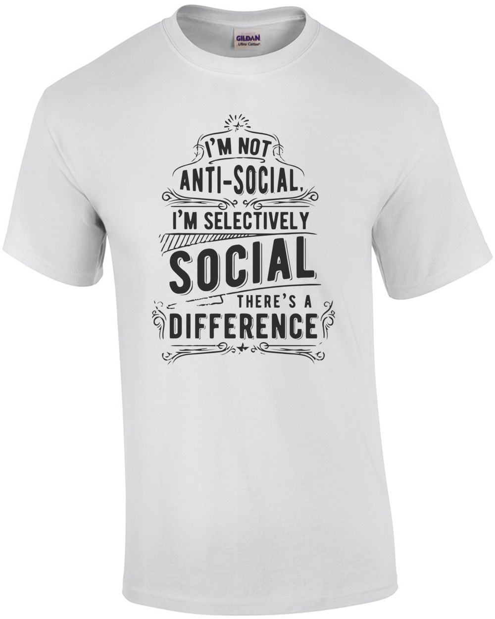 I'm Not Anti Social I'm Selectively Social Theres A Difference T-Shirt ...