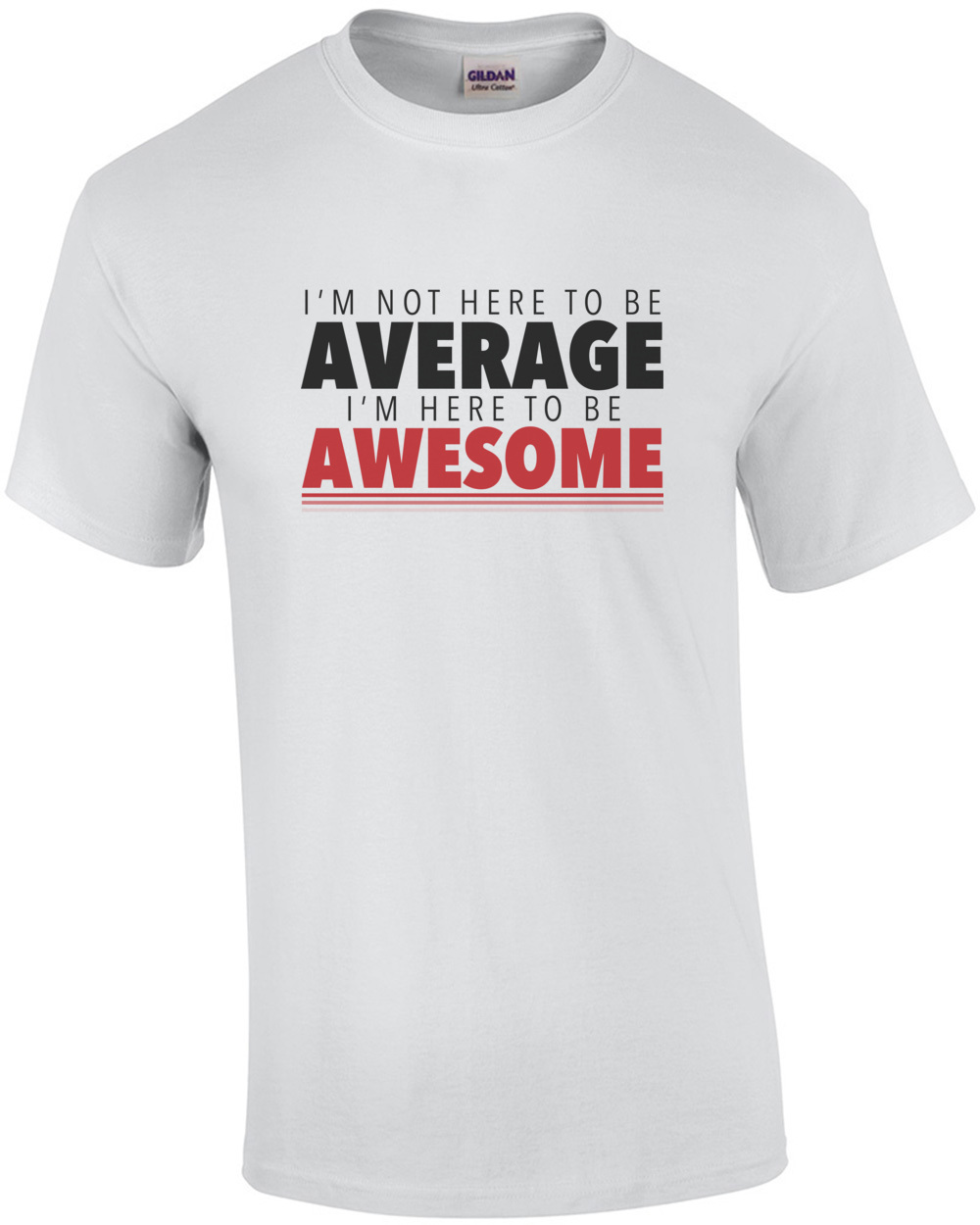 I'm not here to be average - I'm here to be awesome - funny t-shirt | eBay
