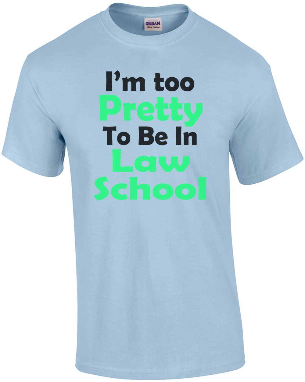 I'm Too Pretty To Be In Law School T-Shirt | eBay