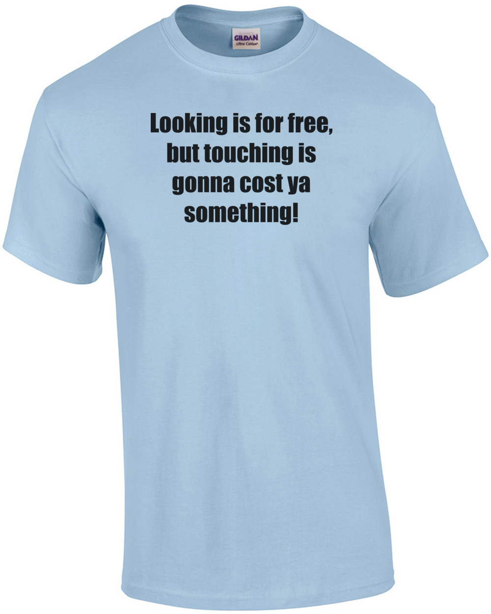 Looking is for free, but touching is gonna cost ya something! Shirt | eBay