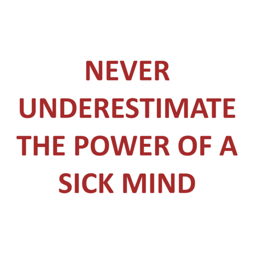 NEVER UNDERESTIMATE THE POWER OF A SICK MIND shirt