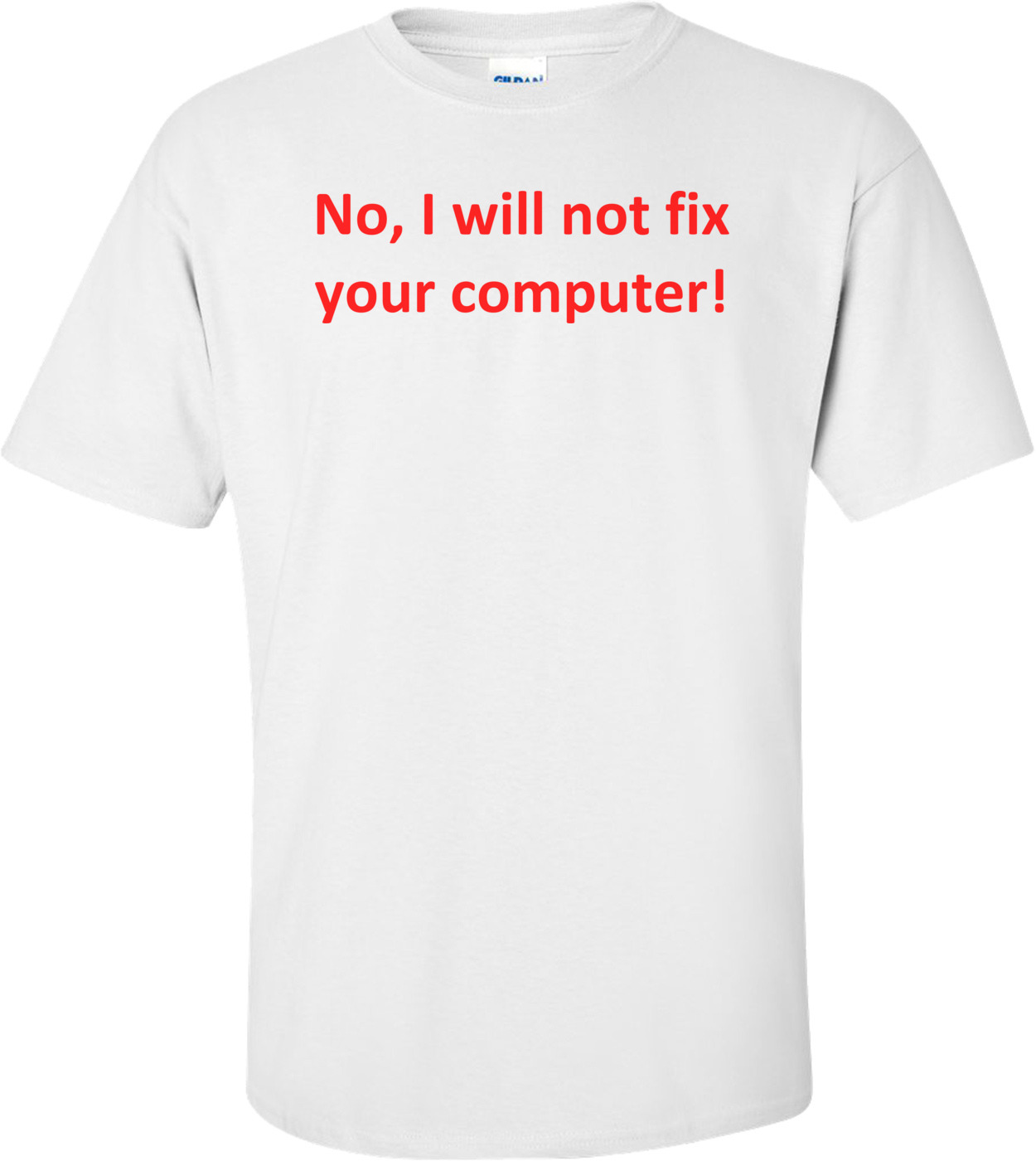 No, I will not fix your computer! shirt