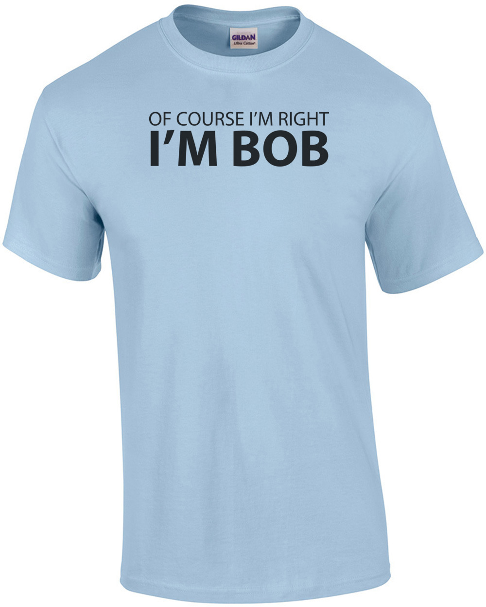 Of Course I'm Right, I'm Bob Shirt | eBay